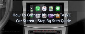 How To Connect Bluetooth To JVC Car Stereo – Pair & Connect