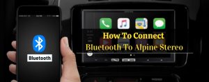 How To Connect Bluetooth To Alpine Stereo [Different Models]